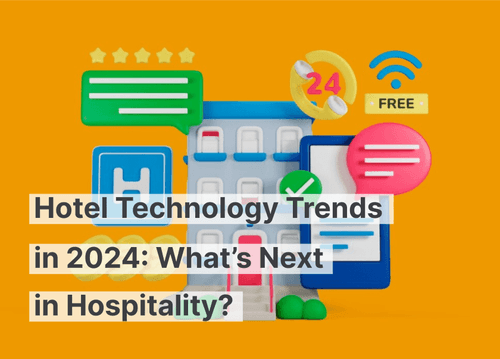 Hotel Technology Trends in 2024: What's Next in Hospitality?